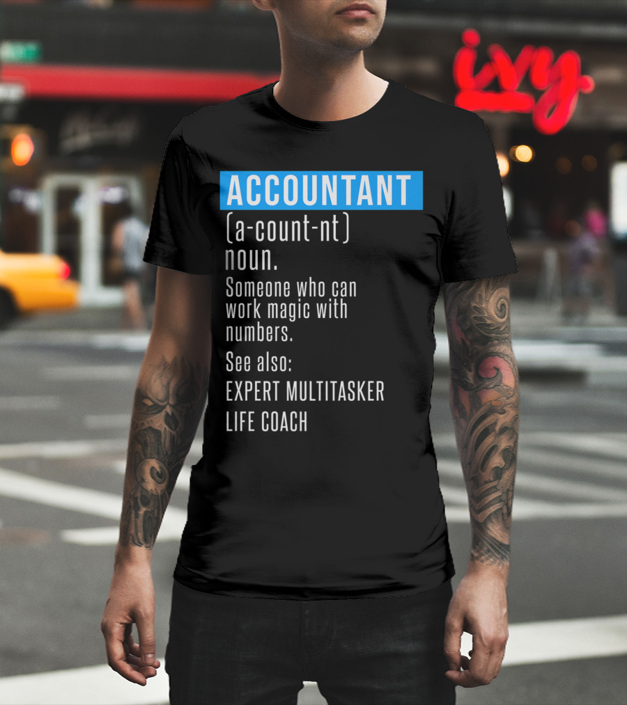 ACCOUNTANT Definition Expert Multitasker Life Coach Someone Who Can Work Magic With Numbers T-Shirt