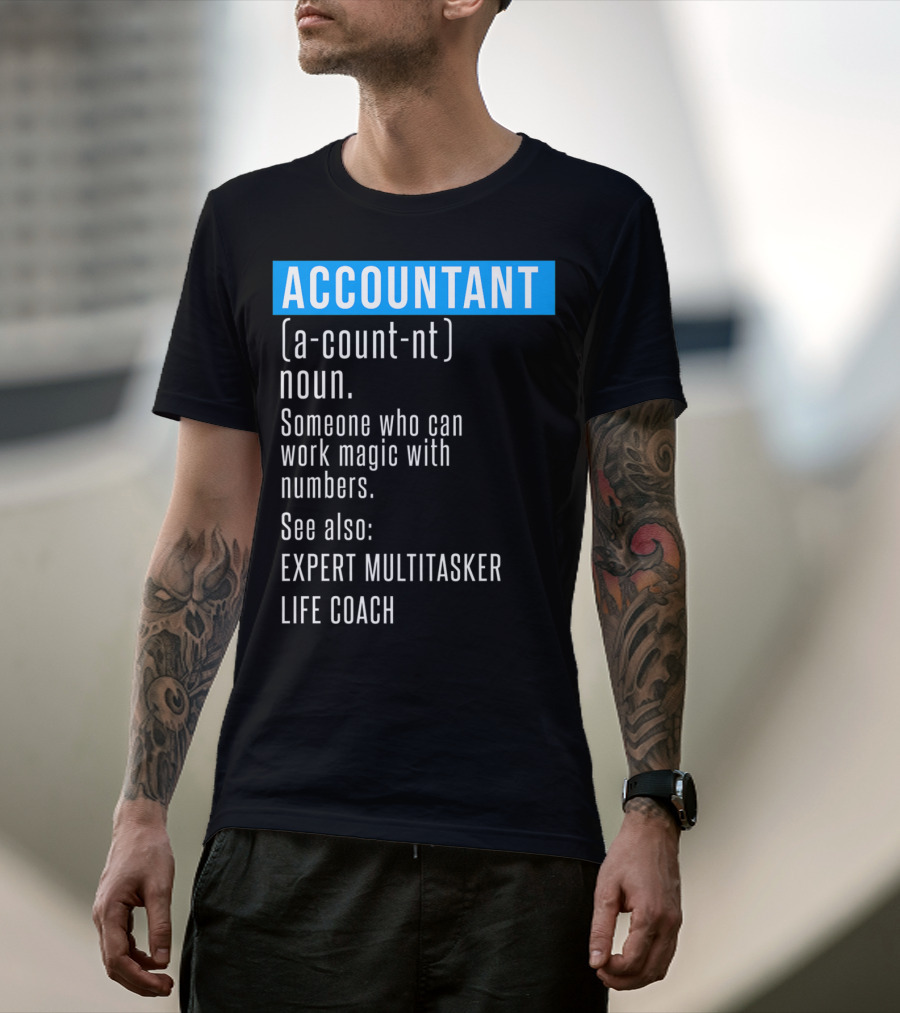 ACCOUNTANT Definition Expert Multitasker Life Coach Someone Who Can Work Magic With Numbers T-Shirt