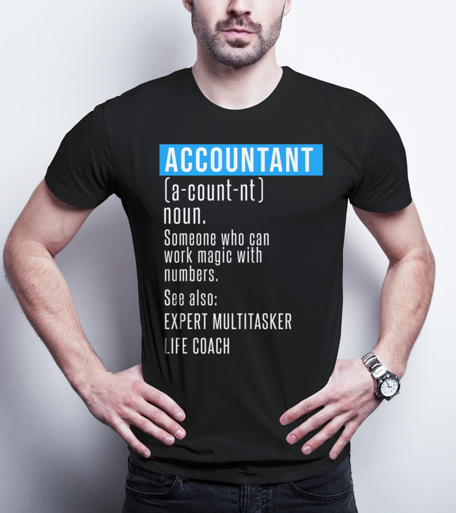 ACCOUNTANT Definition Expert Multitasker Life Coach Someone Who Can Work Magic With Numbers T-Shirt