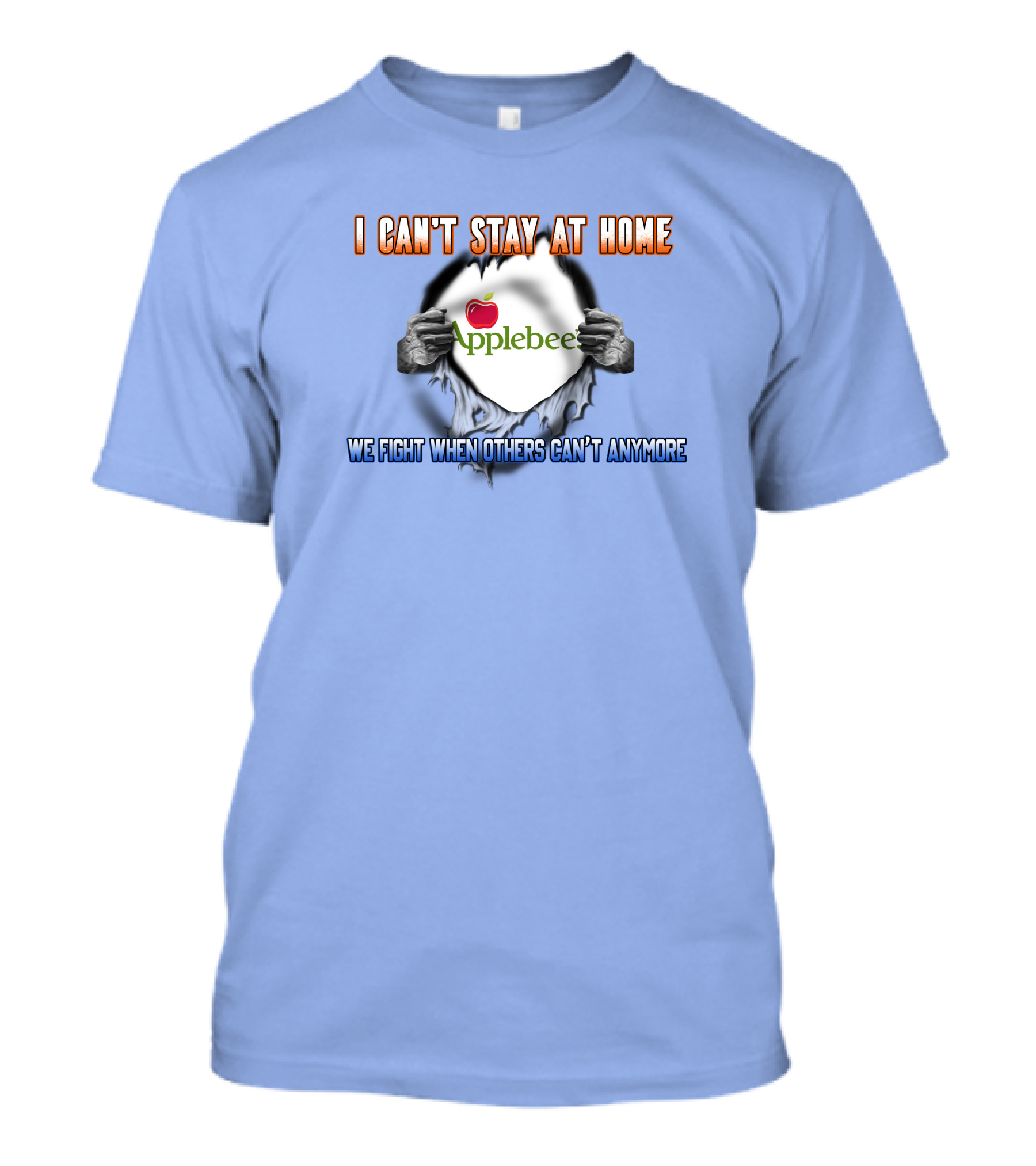 I Can't Stay At Home Applebee's We Fight When Others Can't Anymore T-Shirt