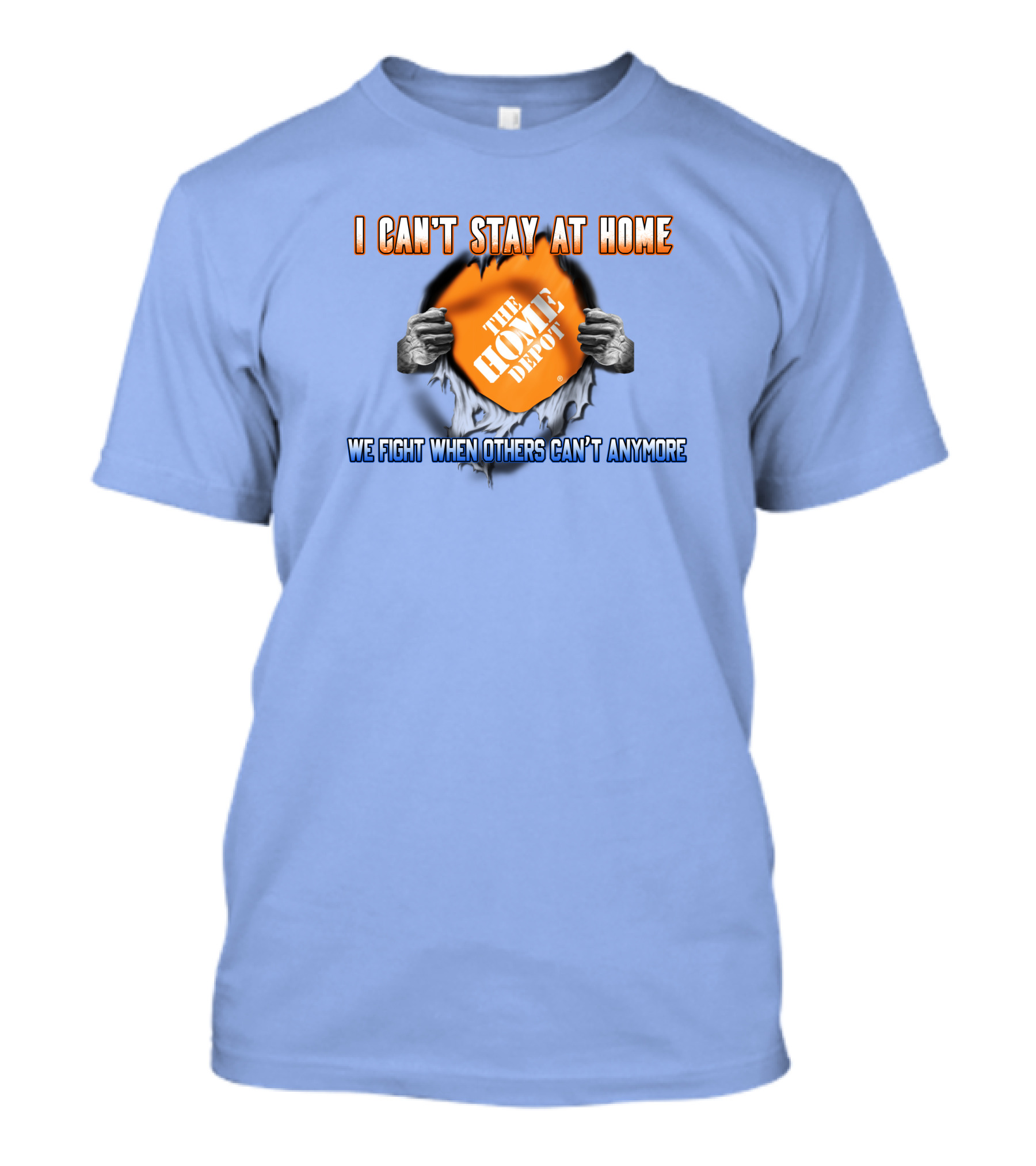 I Can't Stay At Home The Home Depot We Fight When Others Can't Anymore T-Shirt