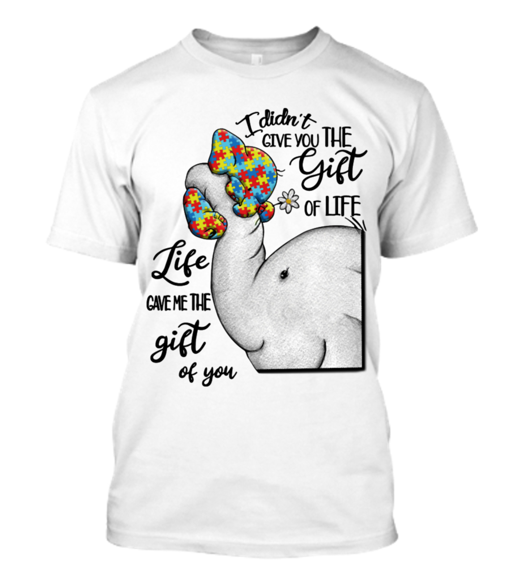 I Didn't Give You The Gift Of Life Elephant With Puzzle Heart And Flower T-Shirt