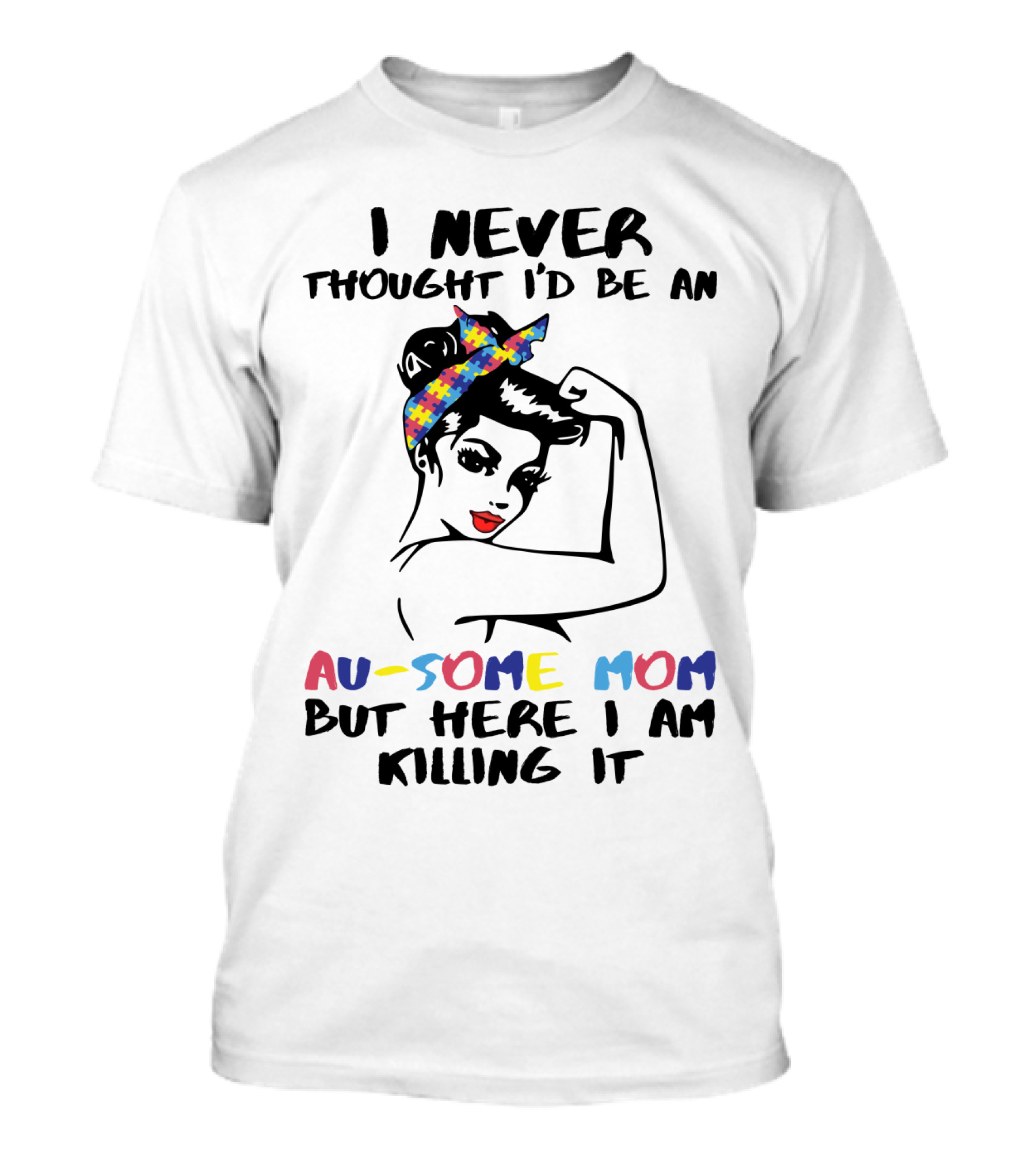 I Never Thought I'd Be An Au-some Mom But Here I Am Killing It T-Shirt