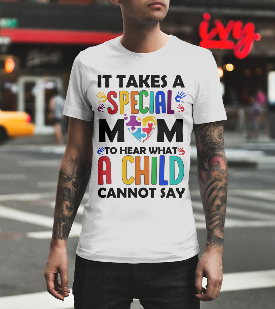It Takes A Special Mom To Hear What A Child Cannot Say T-Shirt