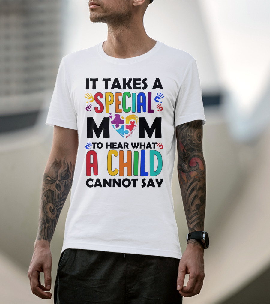 It Takes A Special Mom To Hear What A Child Cannot Say T-Shirt