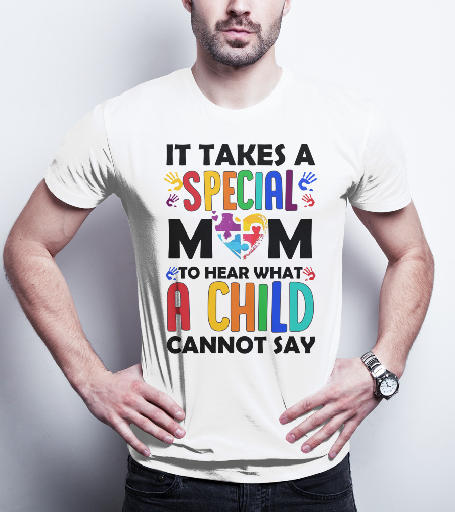 It Takes A Special Mom To Hear What A Child Cannot Say T-Shirt