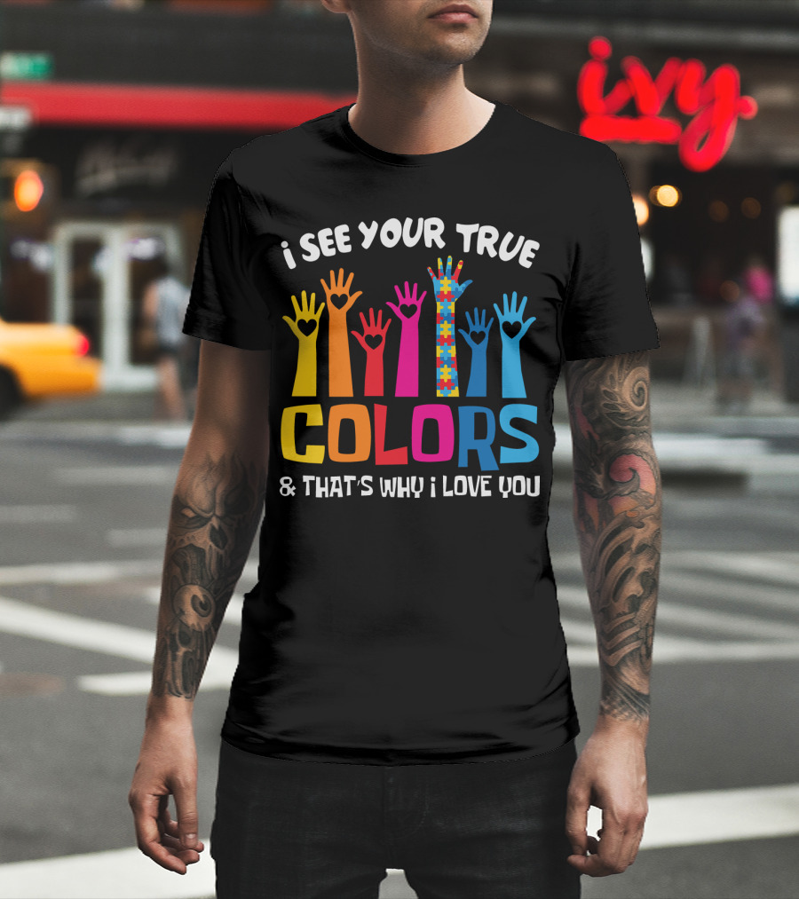 I See Your True Colors And That's Why I Love You Autism Puzzle Hand T-Shirt