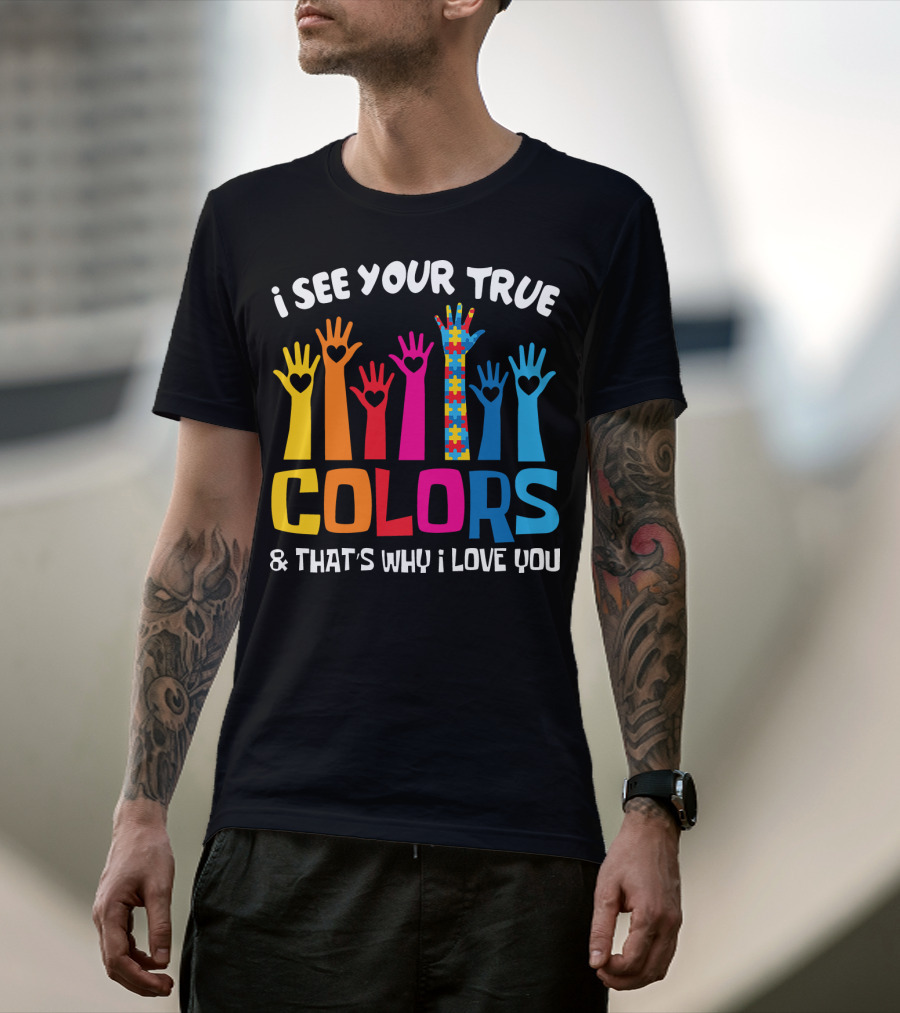 I See Your True Colors And That's Why I Love You Autism Puzzle Hand T-Shirt