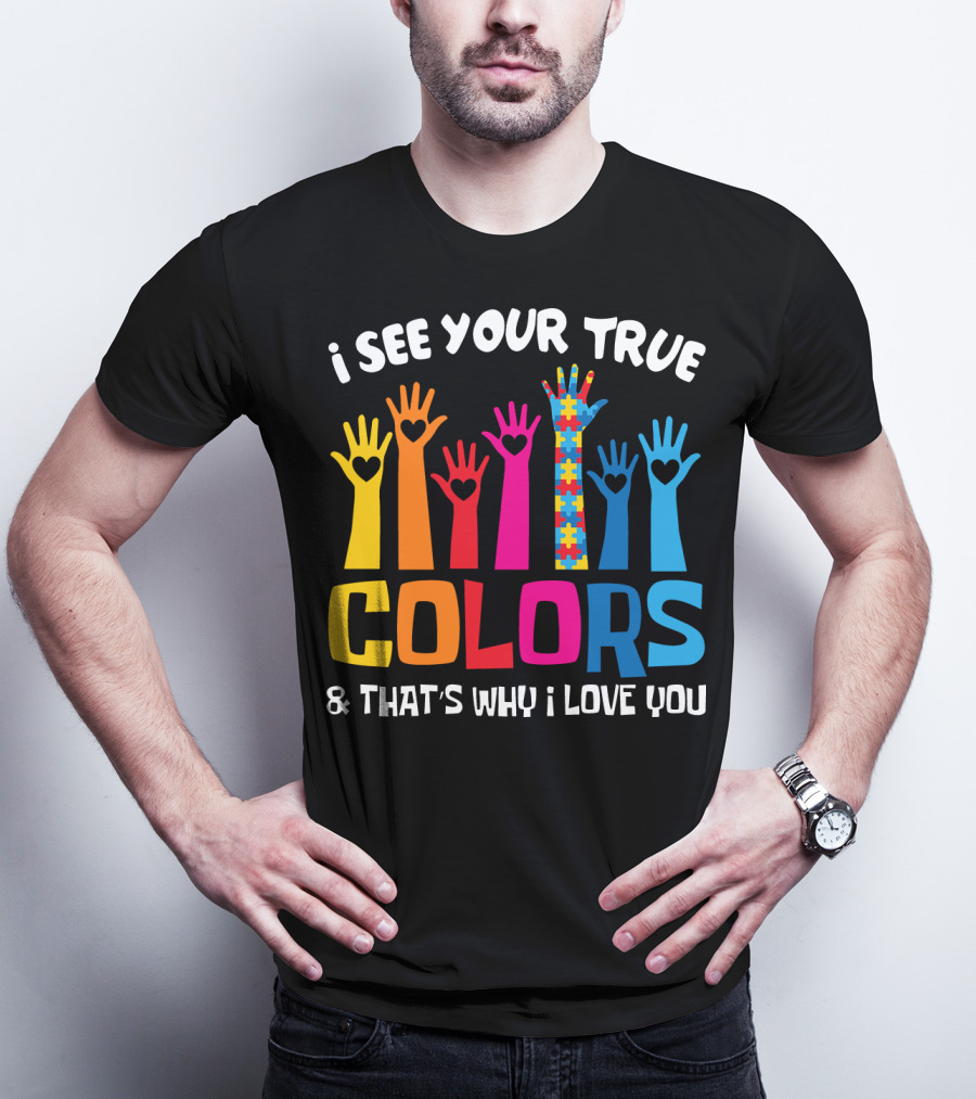 I See Your True Colors And That's Why I Love You Autism Puzzle Hand T-Shirt