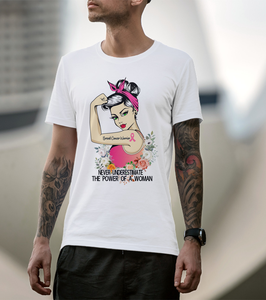 Never Underestimate The Power Of A Woman Breast Cancer Warrior T-Shirt