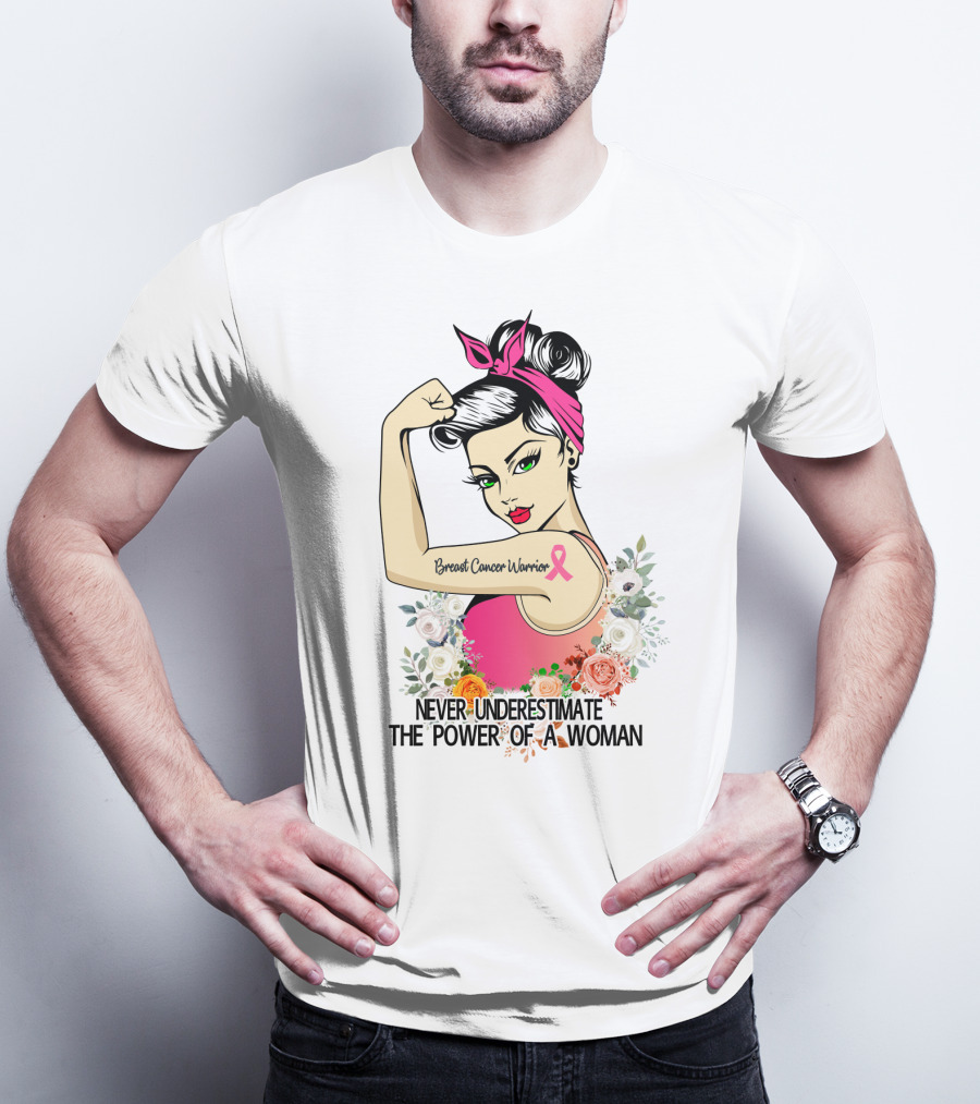 Never Underestimate The Power Of A Woman Breast Cancer Warrior T-Shirt