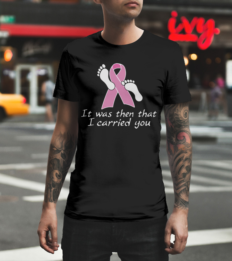 It Was Then That I Carried You Pink Ribbon Footprints T-Shirt