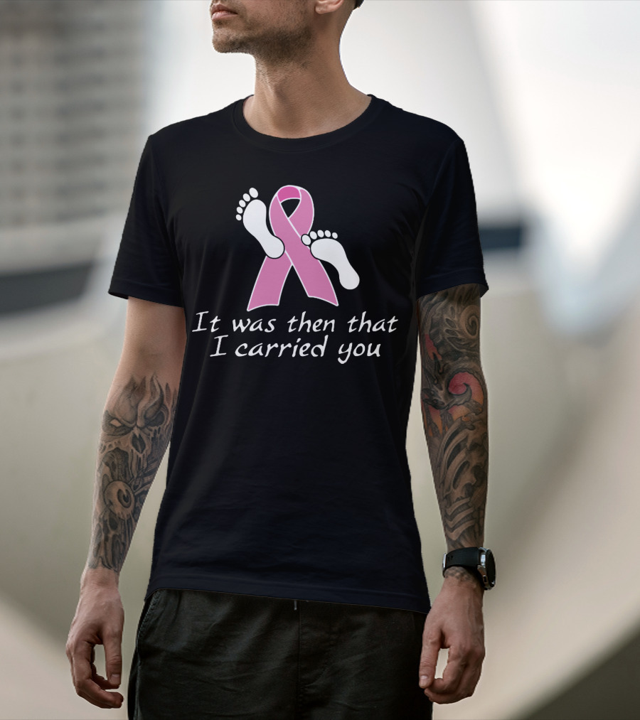 It Was Then That I Carried You Pink Ribbon Footprints T-Shirt