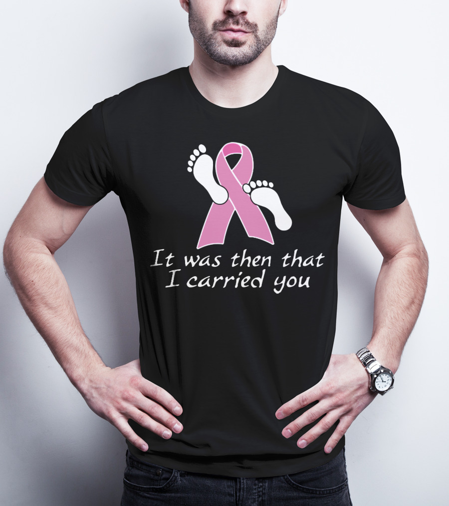 It Was Then That I Carried You Pink Ribbon Footprints T-Shirt