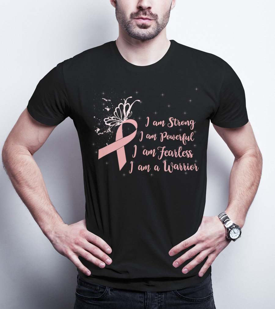 I Am Strong I Am Powerful I Am Fearless I Am A Warrior Breast Cancer Awareness T-Shirt