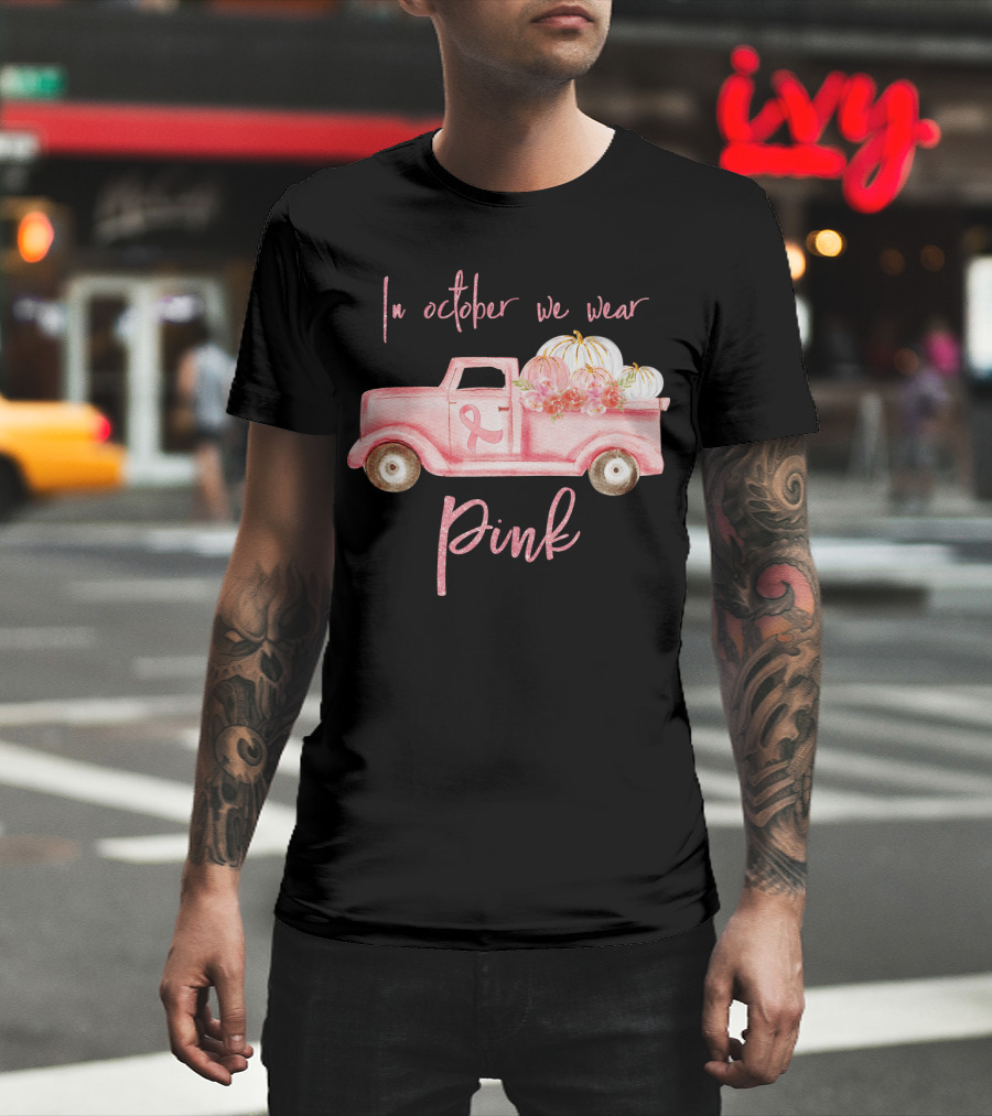 In October We Wear Pink Ribbon Truck With Pumpkins T-Shirt