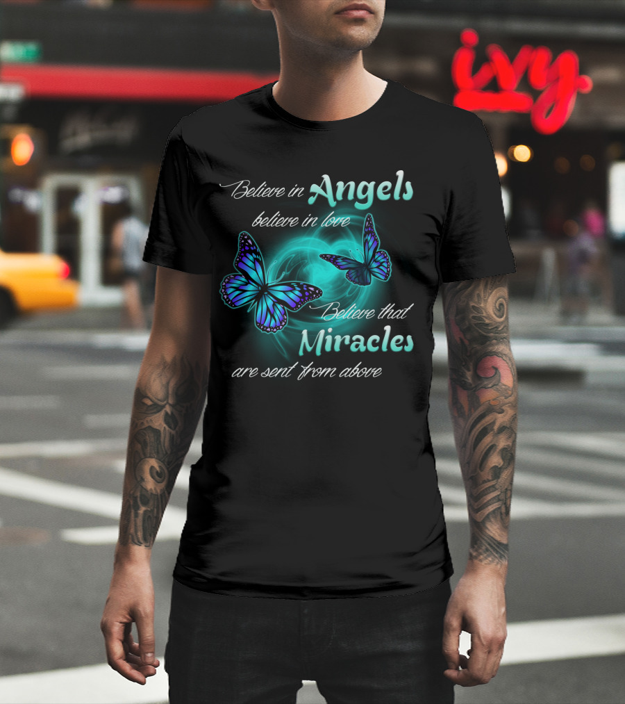 Believe In Angels Believe In Love Believe That Miracles Are Sent From Above T-Shirt