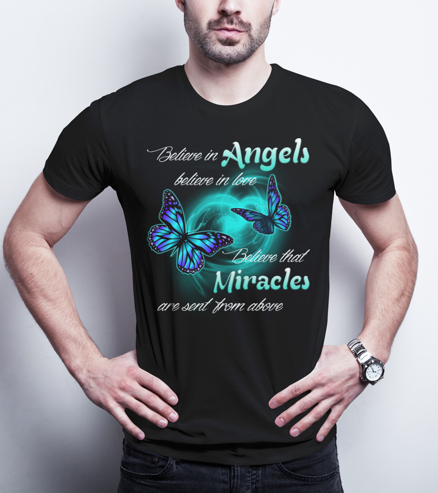 Believe In Angels Believe In Love Believe That Miracles Are Sent From Above T-Shirt