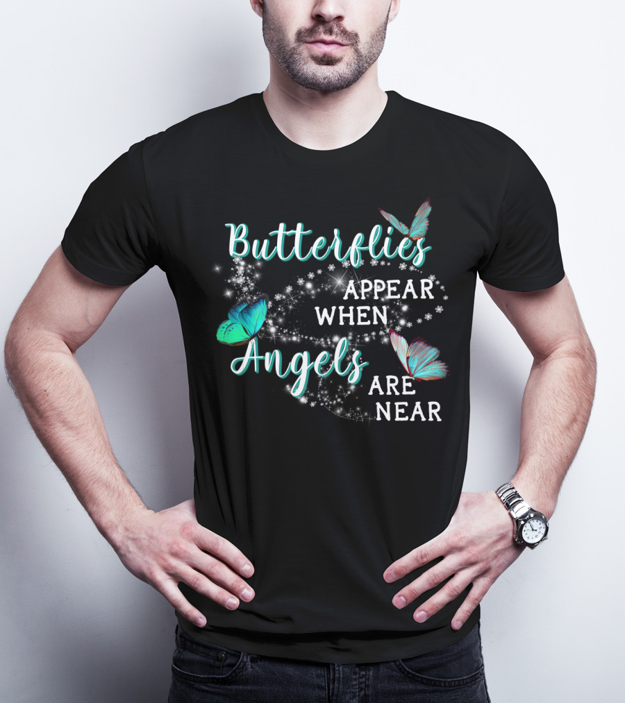 Butterflies Appear When Angels Are Near Butterfly Sparkle T-Shirt