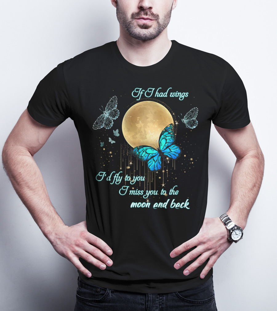 If I Had Wings I'd Fly To You I Miss You To The Moon And Back T-Shirt