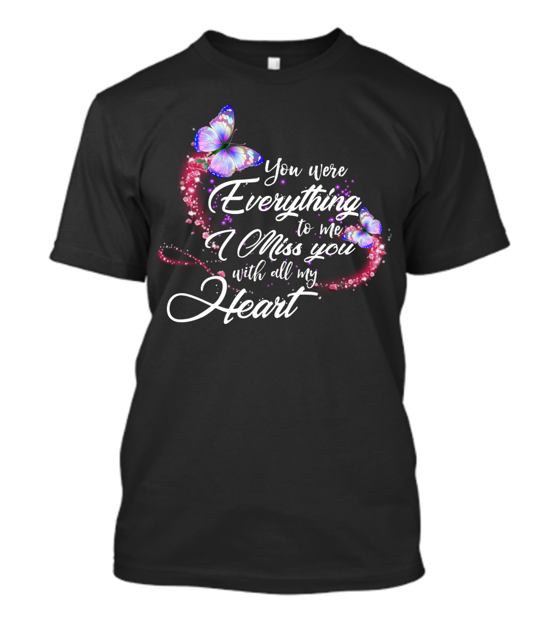 You Were Everything To Me I Miss You With All My Heart T-Shirt