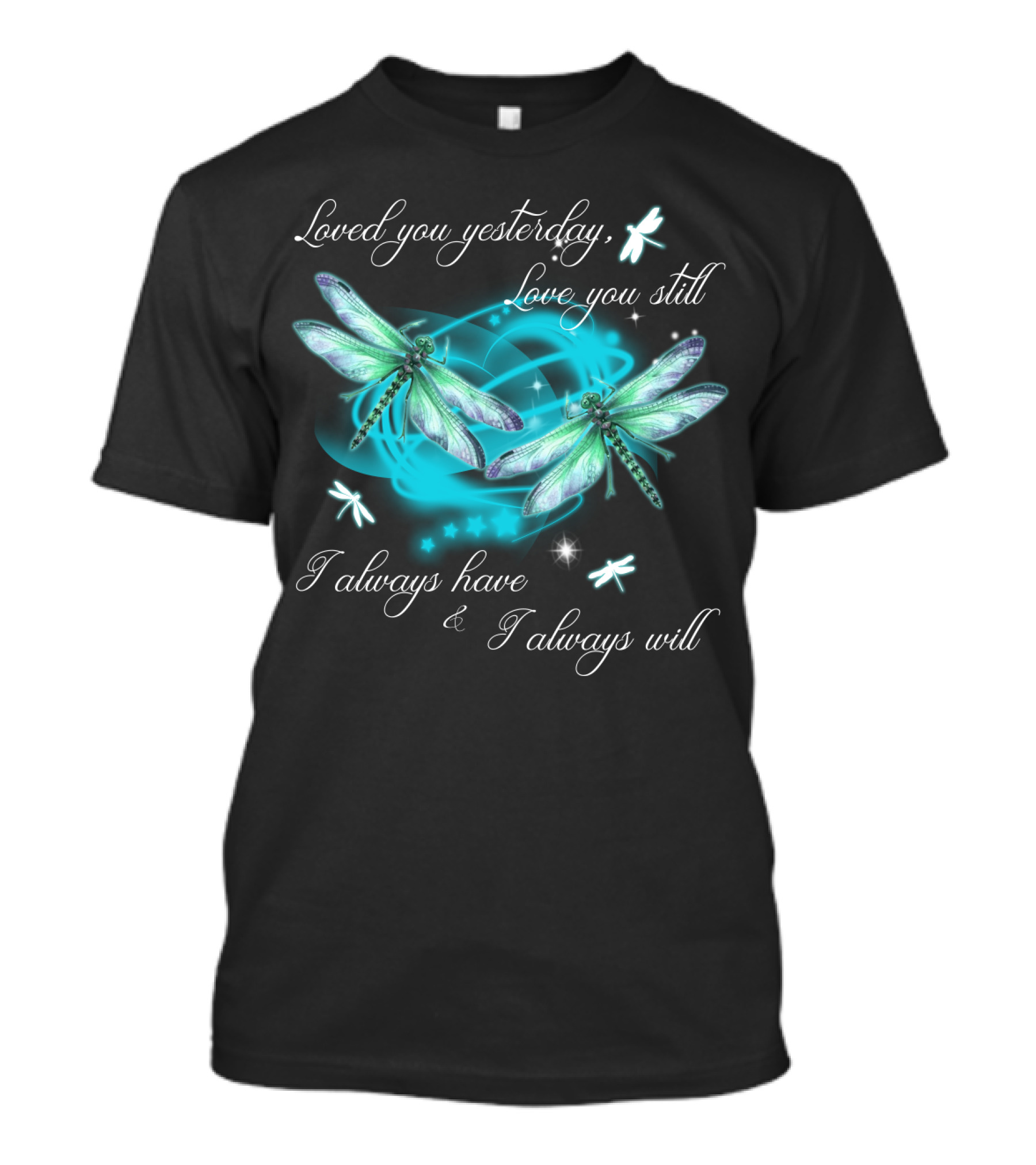 Loved You Yesterday Love You Still I Always Have I Always Will Dragonflies Stars T-Shirt