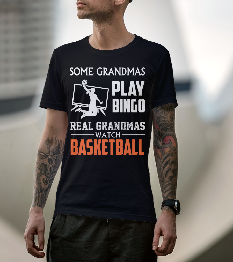 Some Grandmas Play Bingo Real Grandmas Watch Basketball T-Shirt