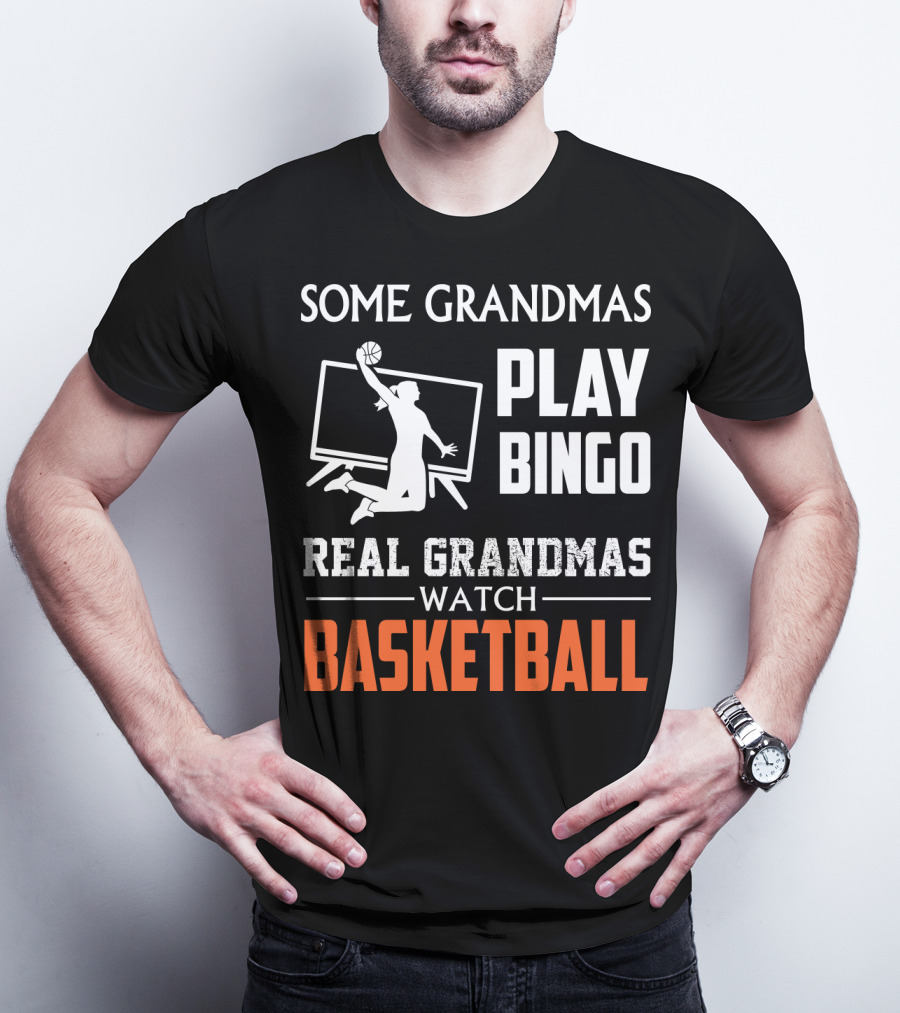 Some Grandmas Play Bingo Real Grandmas Watch Basketball T-Shirt