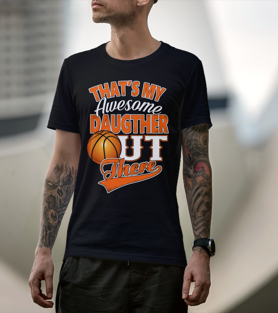 That's My Awesome Daughter Out There Basketball T-Shirt