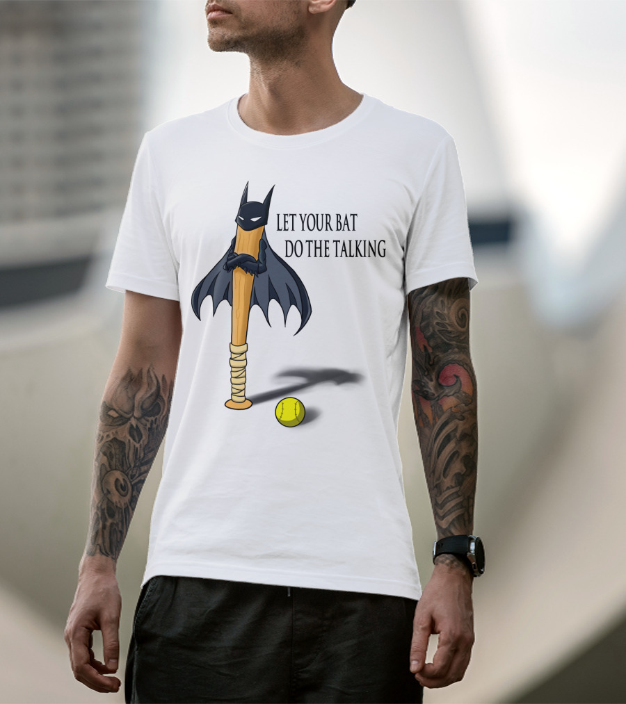Let Your Bat Do The Talking Bat Hero Baseball Stick Shadow T-Shirt