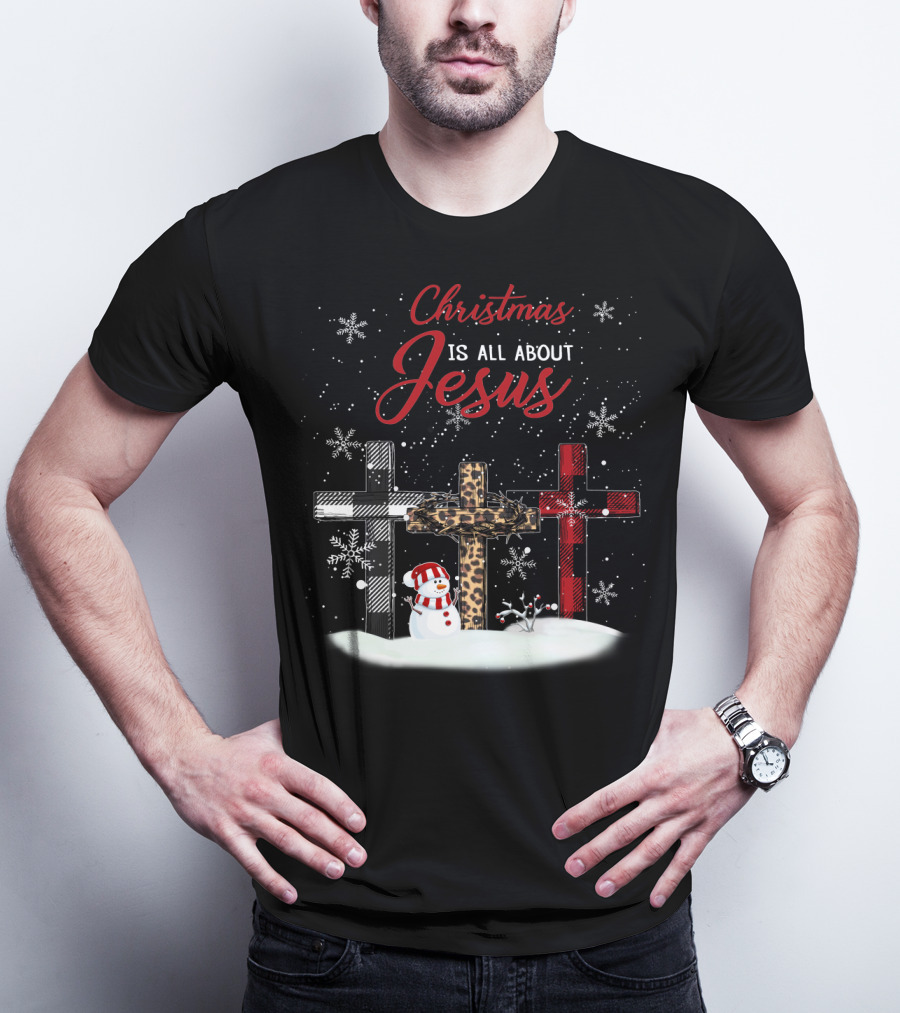 Christmas Is All About Jesus Snowy Crosses And Snowman T-Shirt