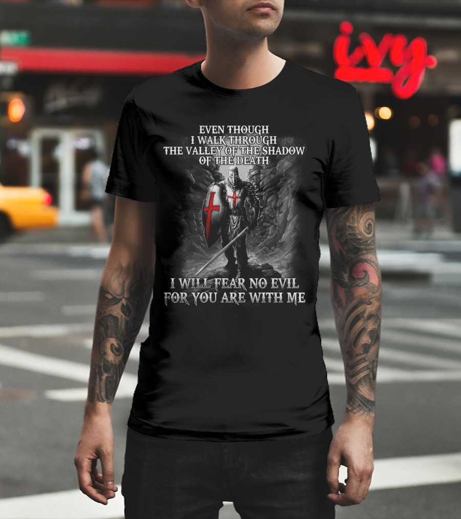 Even Though I Walk Through The Valley Of The Shadow Of Death I Will Fear No Evil For You Are With Me Warrior T-Shirt