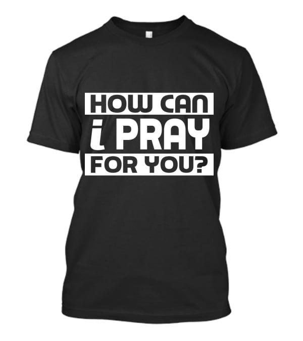 How Can I Pray For You Warrior T-Shirt