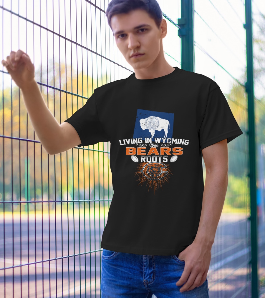 Living In Wyoming With Bears Roots Buffalo Football T-Shirt