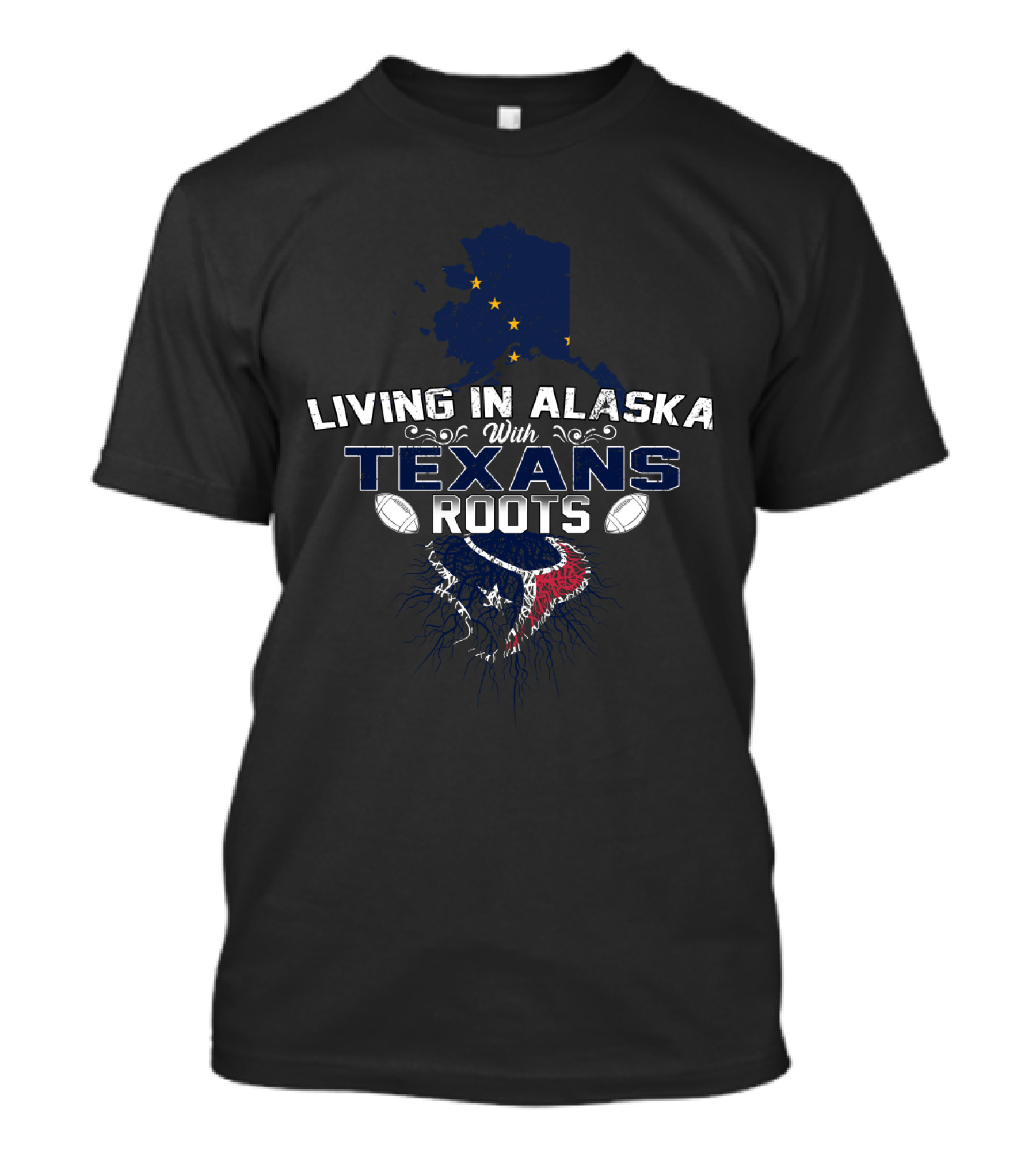 Living In Alaska With Texans Roots Football T-Shirt