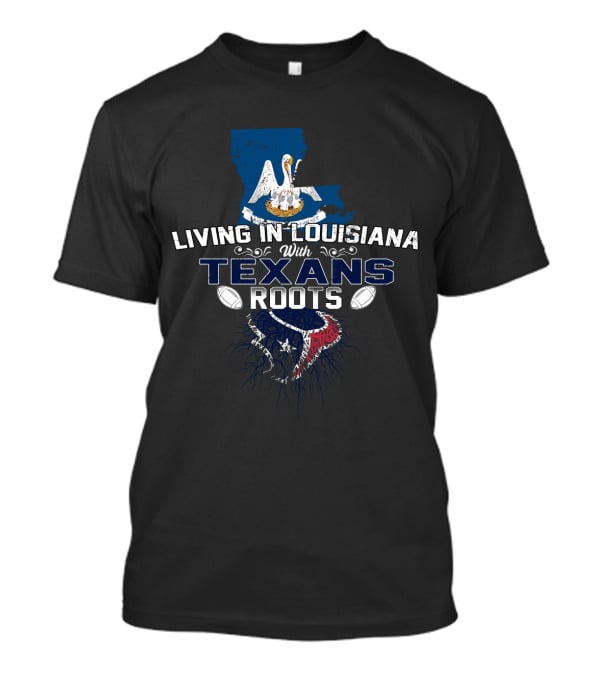 Living In Louisiana With Texans Roots Flag And Pelican T-Shirt