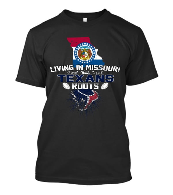 Living In Missouri Proudly Embracing Texans Roots And Heritage T-Shirt