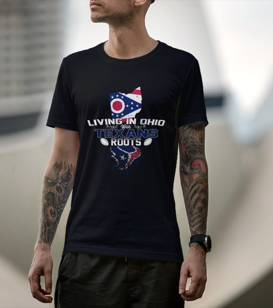 Living In Ohio With Texans Roots Ohio Flag Map And Football T-Shirt