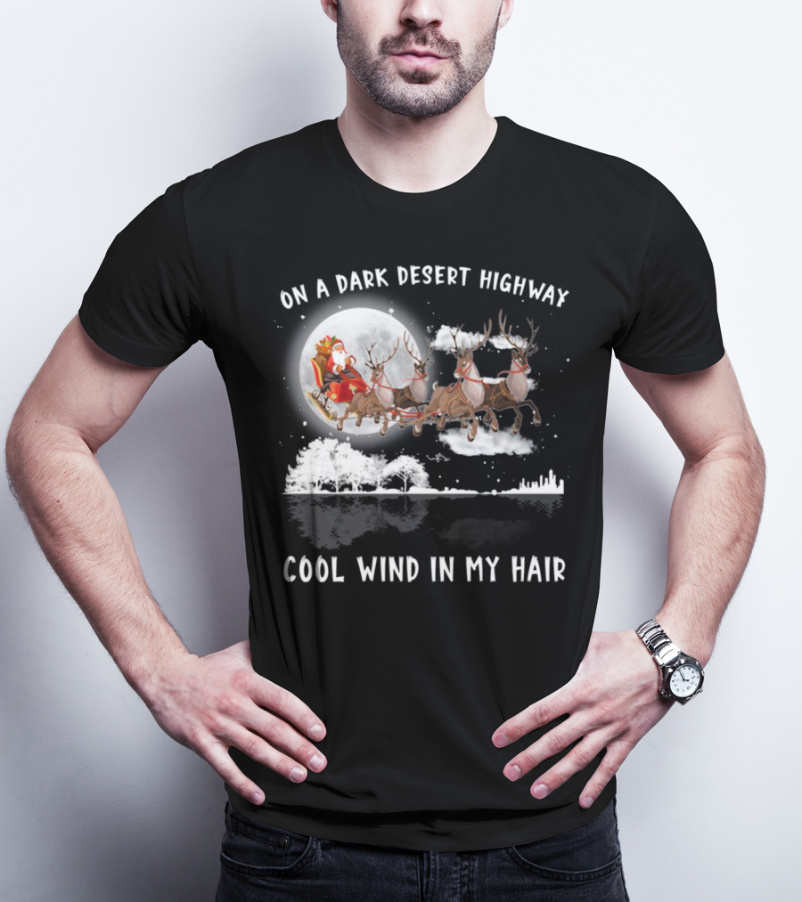On A Dark Desert Highway Santa Riding Reindeer Cool Wind In My Hair T-Shirt