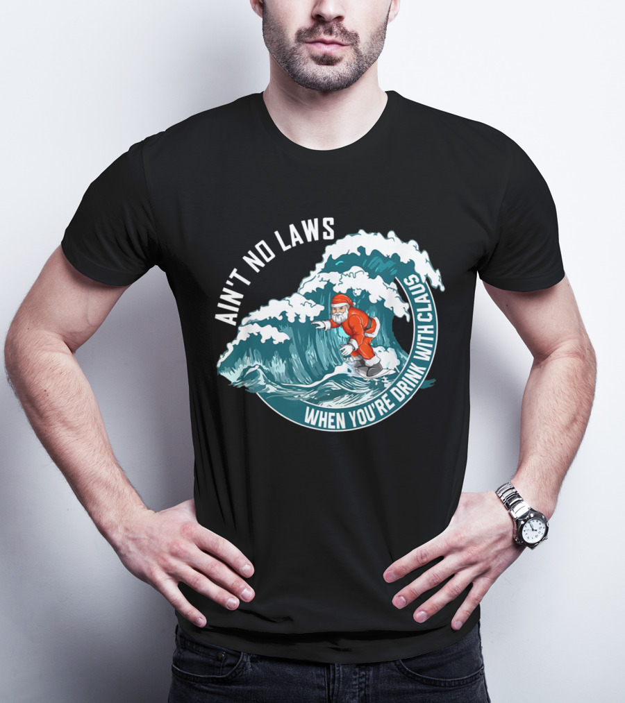 Ain't No Laws When You're Drink With Claus Surfing Santa T-Shirt