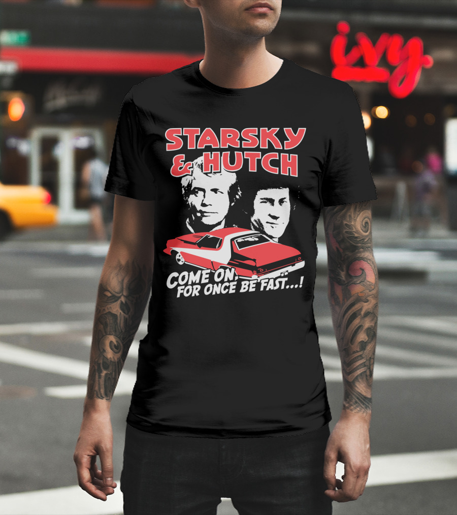 Starsky And Hutch Come On For Once Be Fast T-Shirt