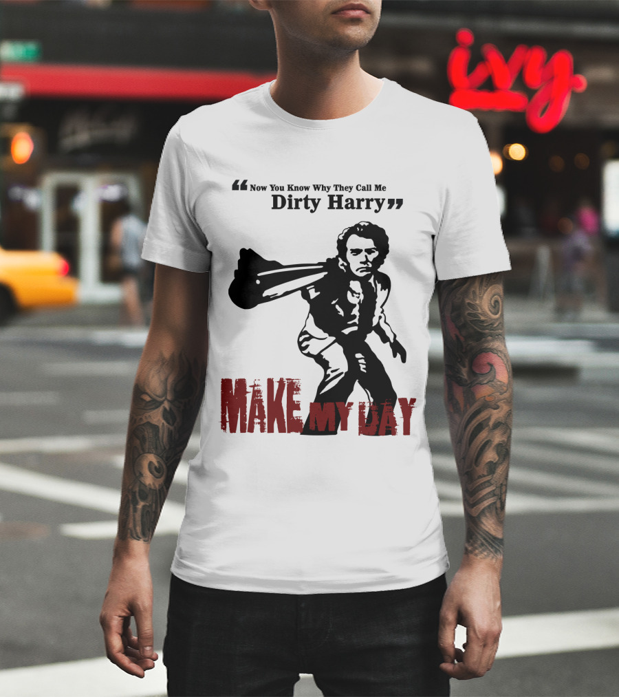 Now You Know Why They Call Me Dirty Harry Make My Day T-Shirt