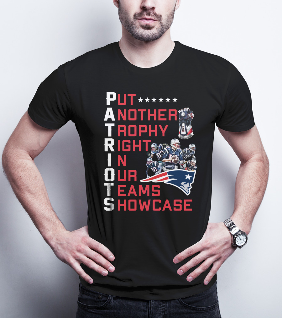 PATRIOTS Put Another Trophy Right In Our Team's Showcase T-Shirt