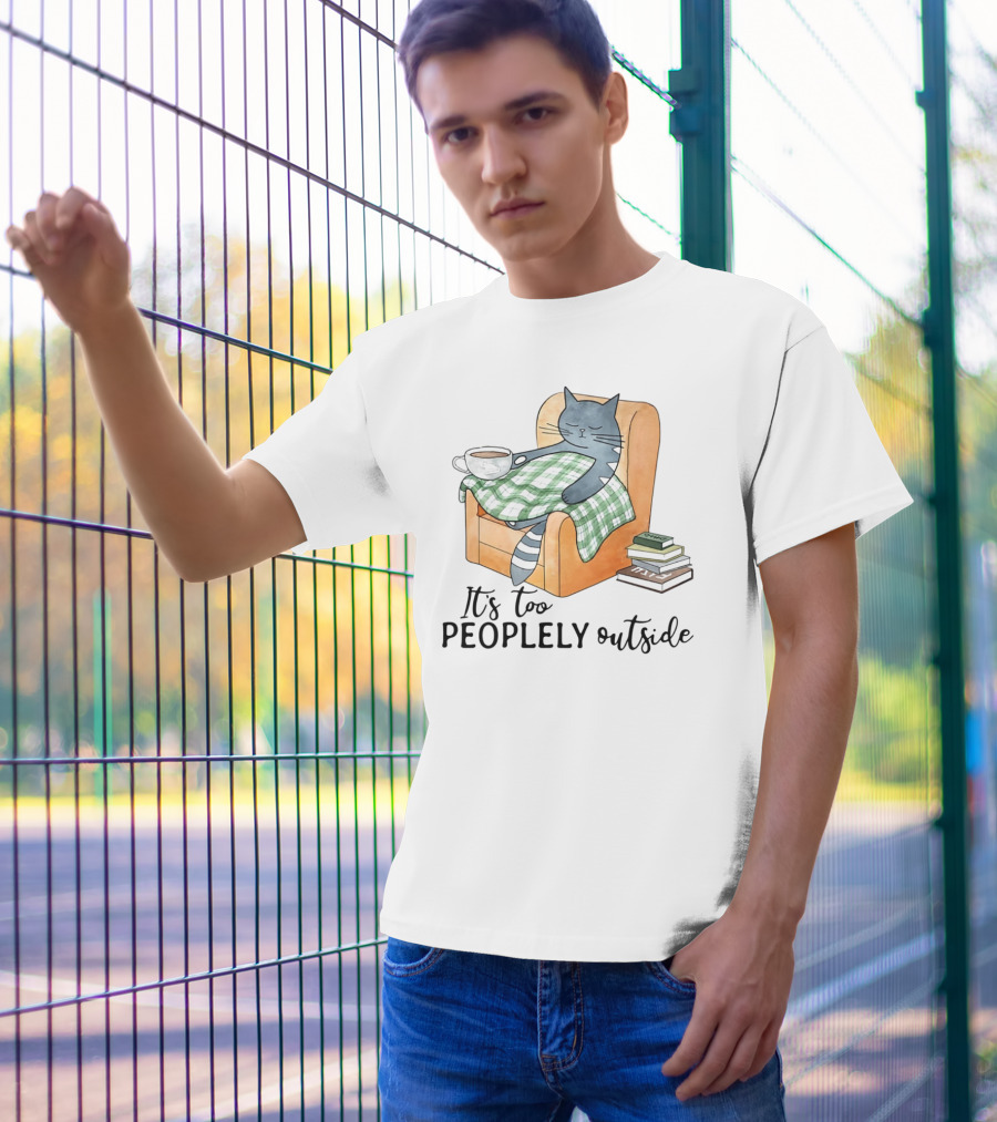 Cat Lazy It's Too Peoplely Outside Cozy Chair Blanket Coffee Books T-Shirt