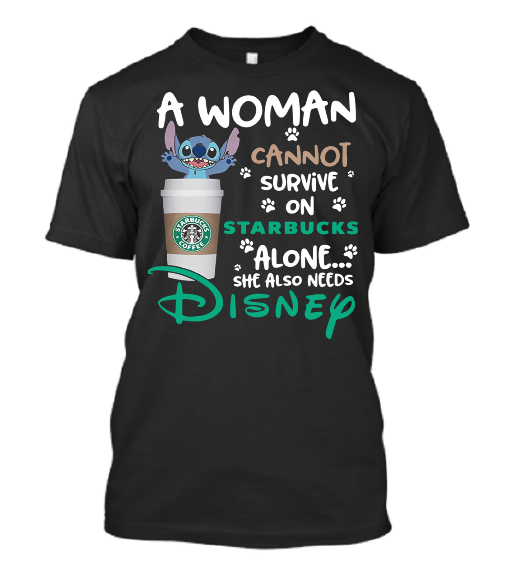 Stitch A Woman Cannot Survive On Starbucks Coffee Alone She Also Needs Disney T-Shirt