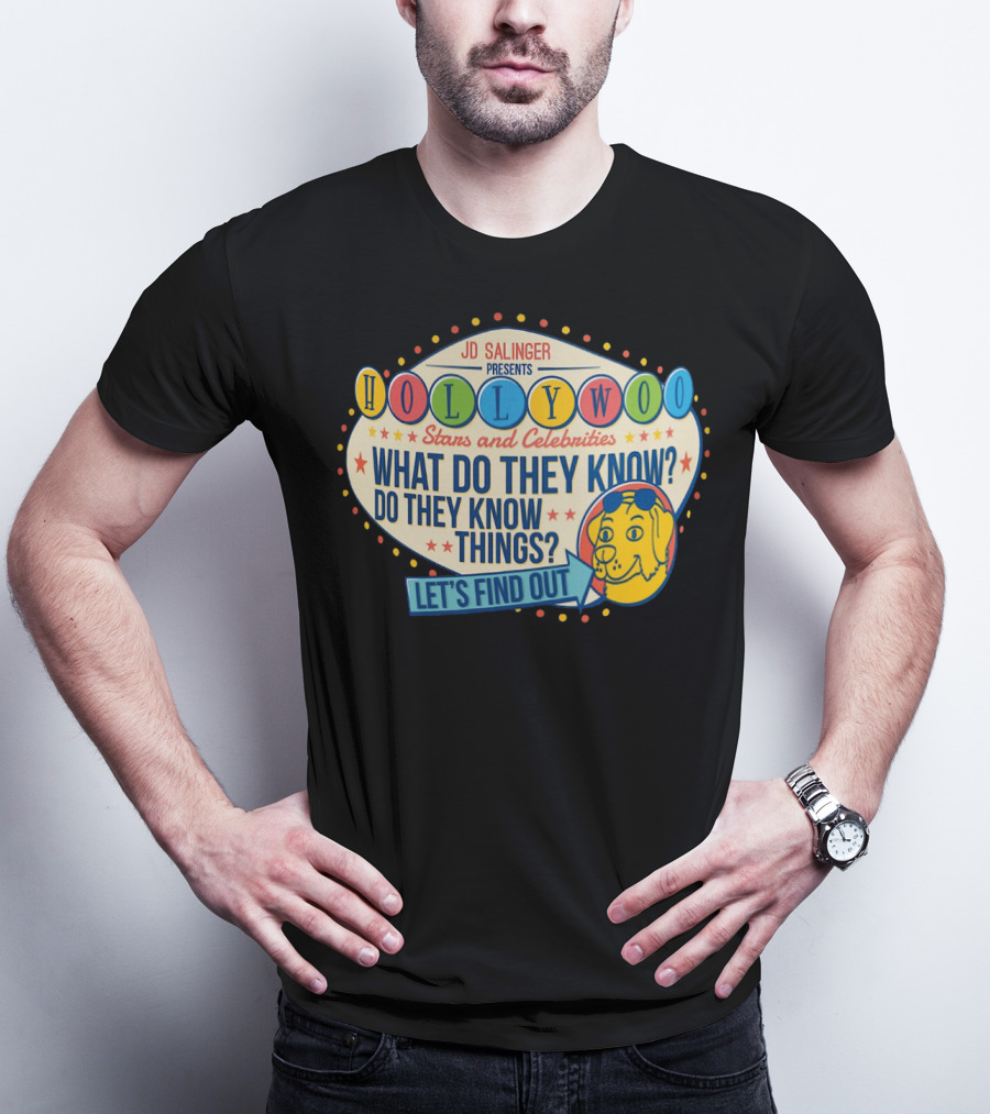 JD Salinger Presents Hollywoo Stars And Celebrities What Do They Know Do They Know Things Let's Find Out T-Shirt
