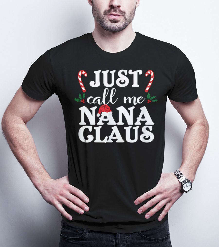 Just Call Me Nana Claus Candy Canes Holly Santa Hat T-Shirt