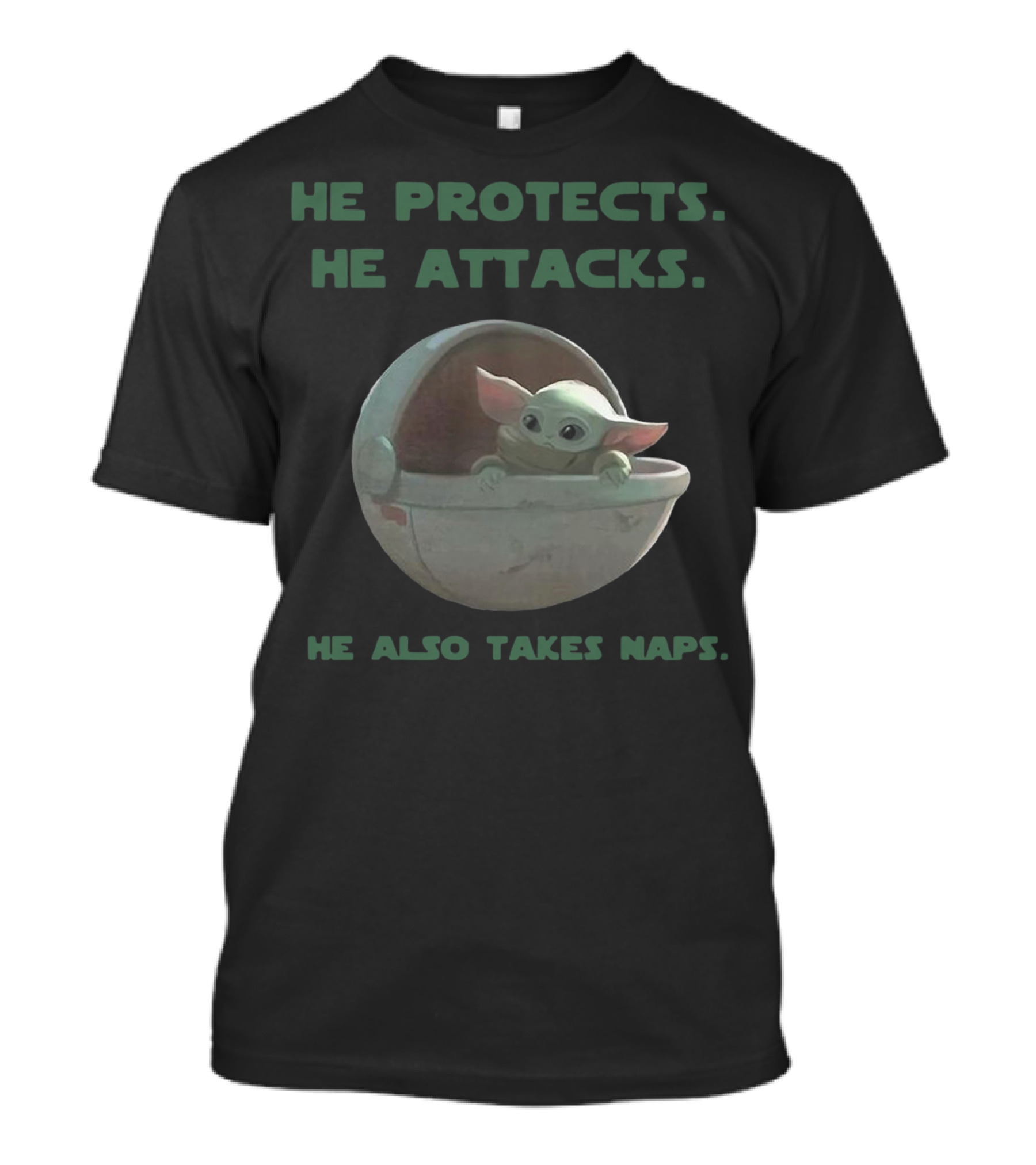 Baby Yoda He Protects He Attacks He Also Takes Naps Star Wars Mandalorian T-Shirt