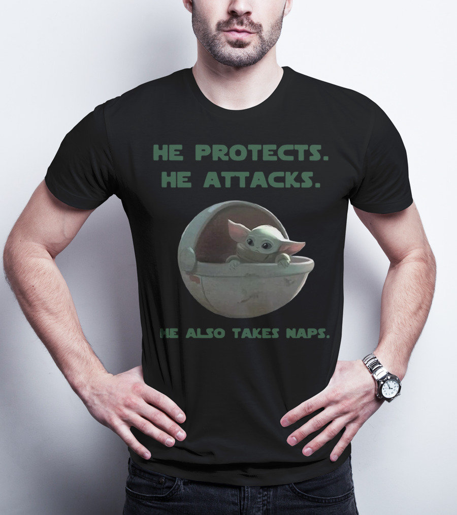 Baby Yoda He Protects He Attacks He Also Takes Naps Star Wars Mandalorian T-Shirt