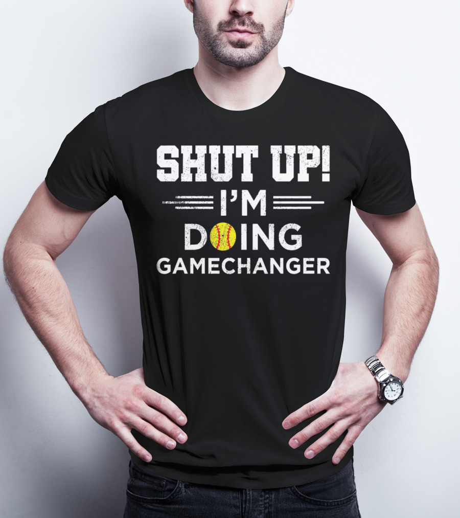 SHUT UP I'M DOING GAMECHANGER Baseball Font T-Shirt